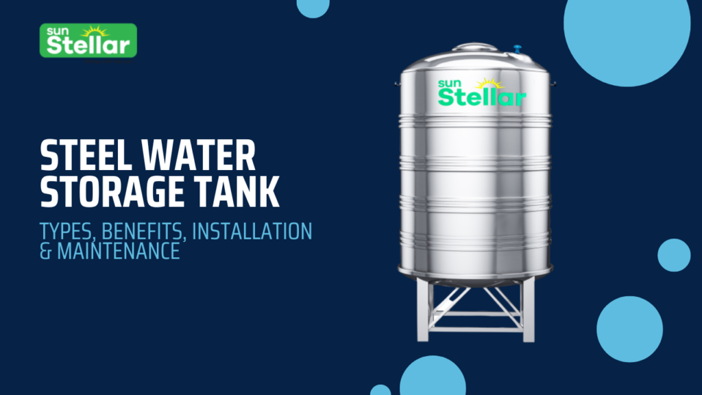 Steel Water Tanks - Types, Benefits, Installation & Maintenance